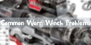 7 Most Common Warn Winch Problems You Must Know (With Fix)